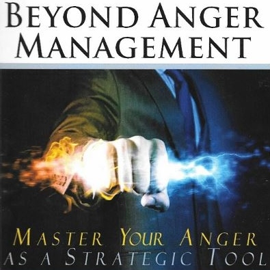 Beyond Anger Management: Master Your Anger as a Strategic Tool – The ...